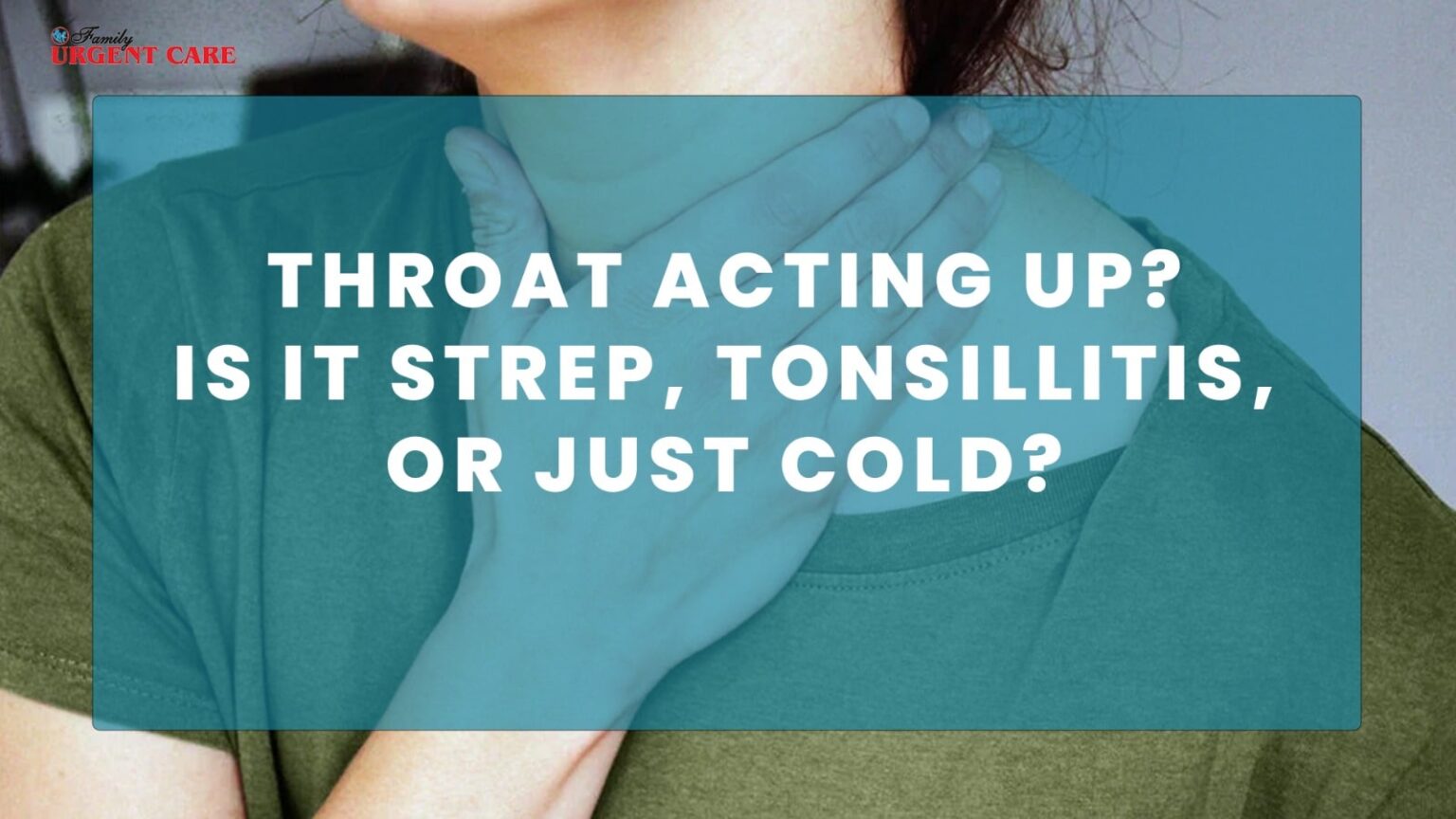 Difference Between Sore Throat, Strep Throat and Tonsillitis - Family Urgent Care